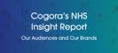 Cogora's NHS insight report: our audiences and our brands - Cogora